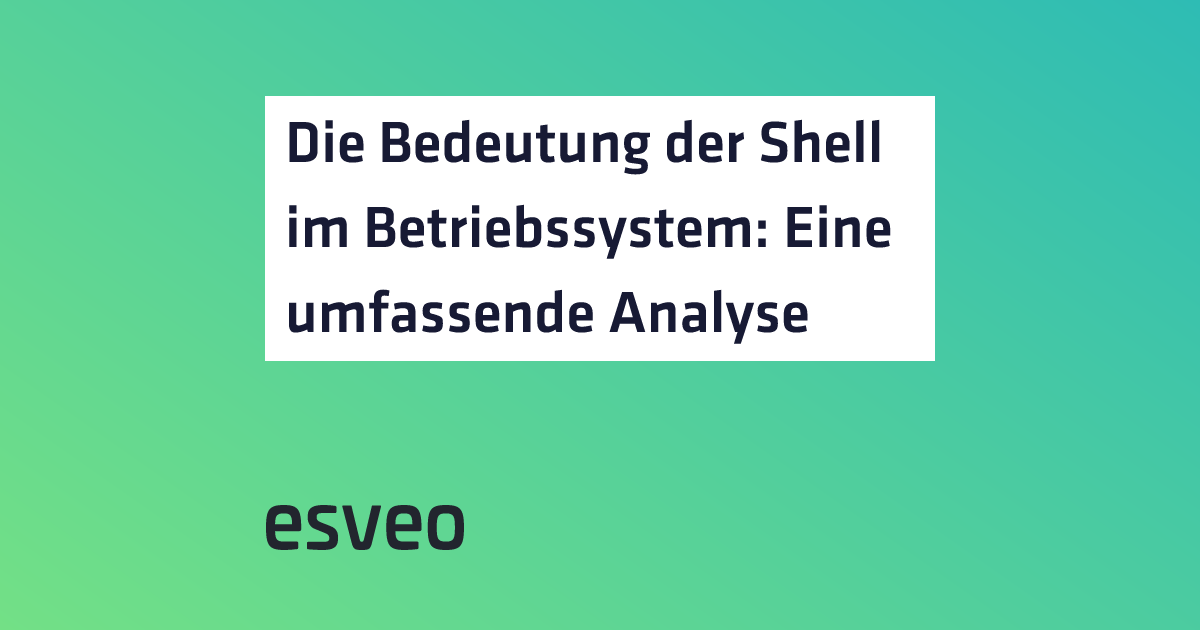 Die Bedeutung der Shell im Betriebssystem: Eine umfassende Analyse | esveo