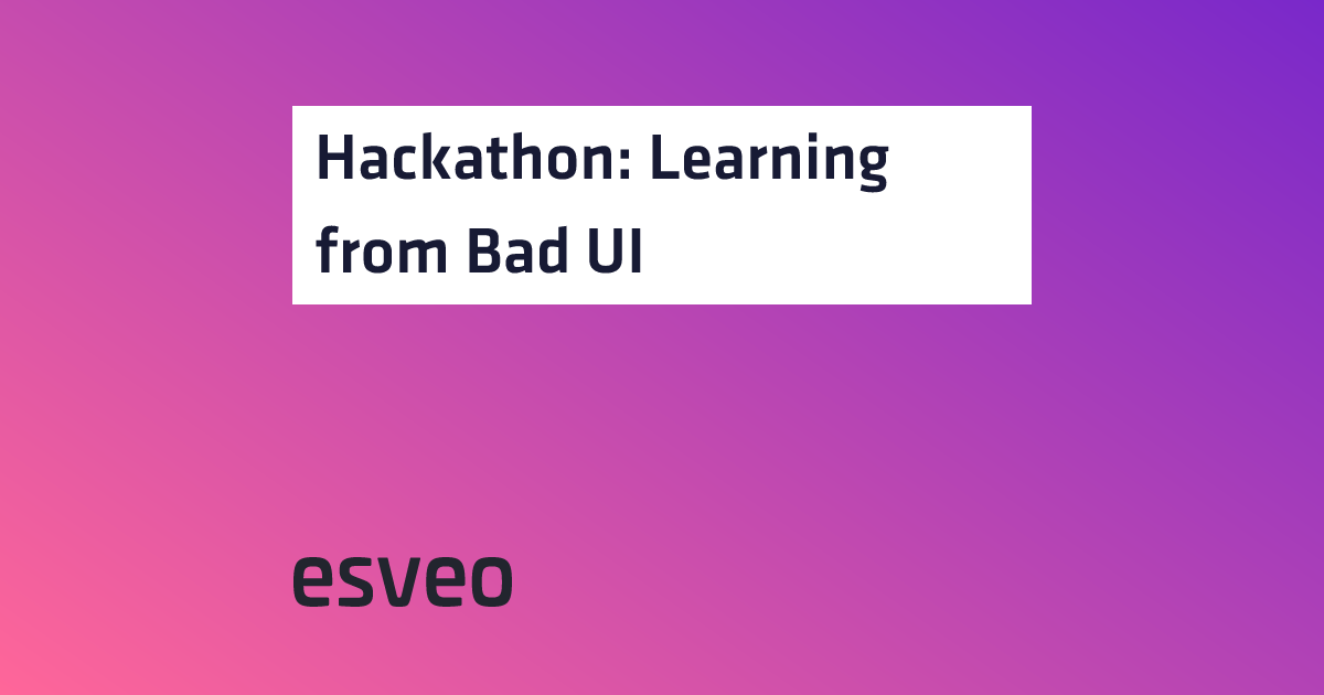 Hackathon: Learning from Bad UI | esveo