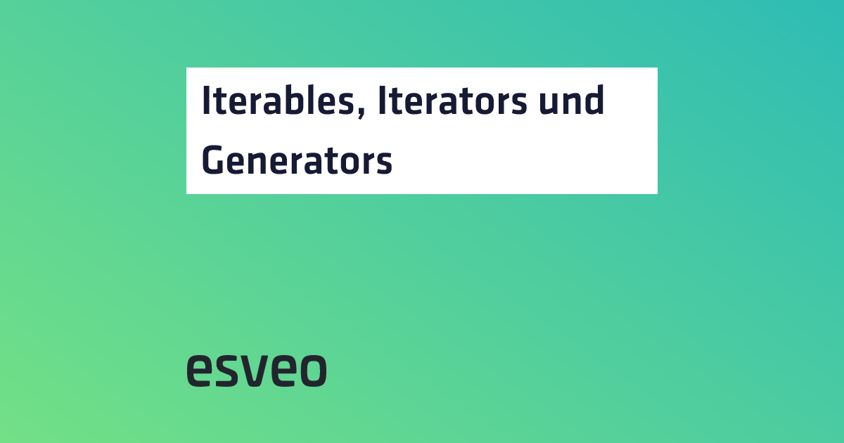 Iterables, Iterators und Generators | esveo