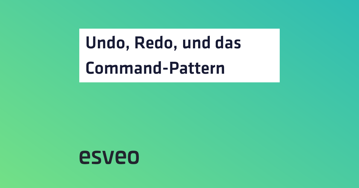 Undo, Redo, und das Command-Pattern | esveo