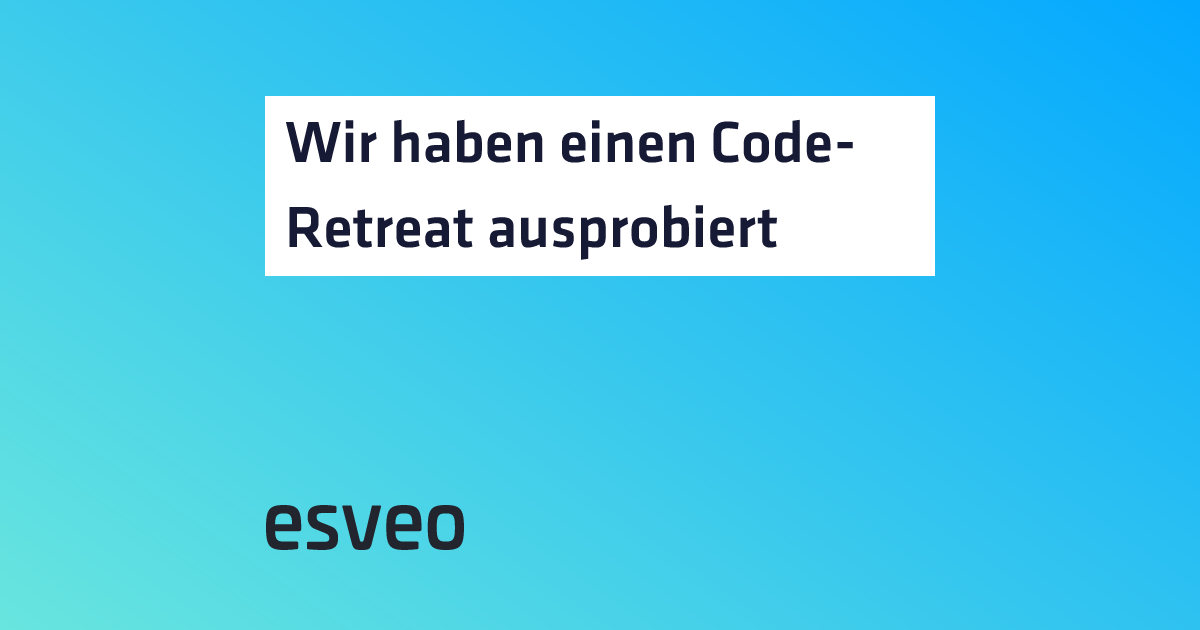 Wir haben einen Code-Retreat ausprobiert | esveo