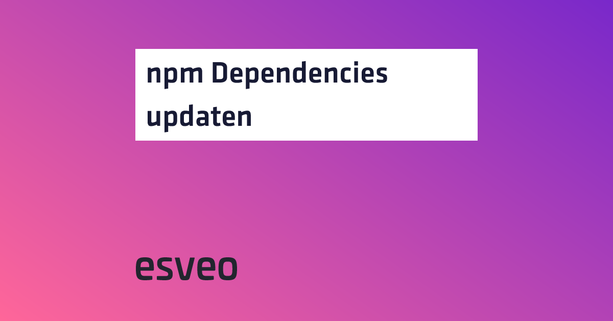 npm Dependencies updaten | esveo